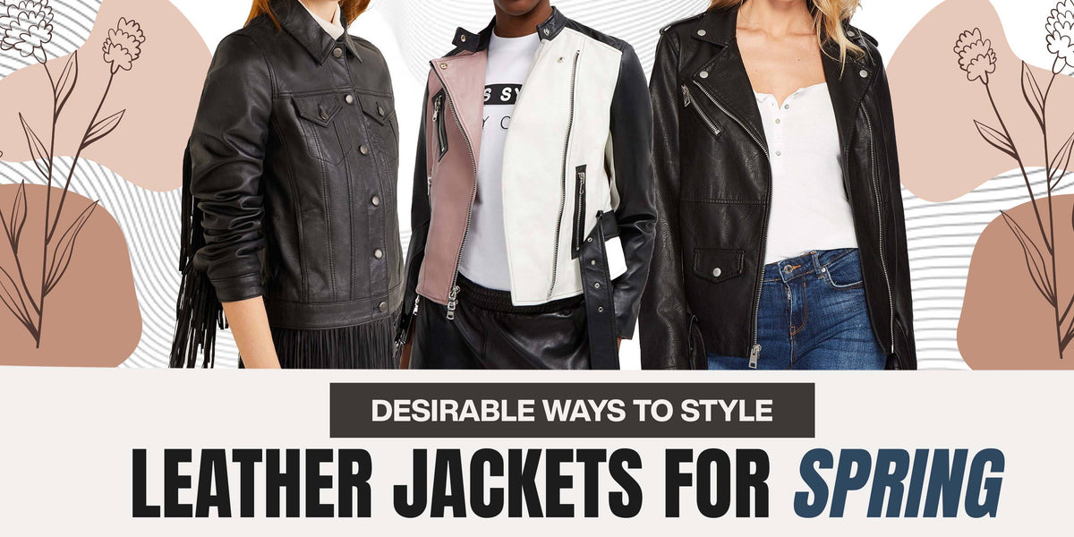 Desirable Ways to Style Leather Jackets for Spring