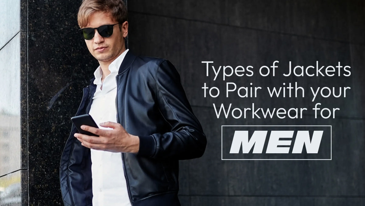 Types of Jackets to Pair with your Workwear for Men